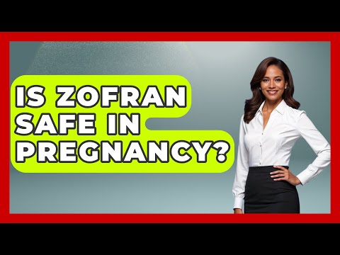 Is Zofran Safe In Pregnancy? - Women's Health and Harmony