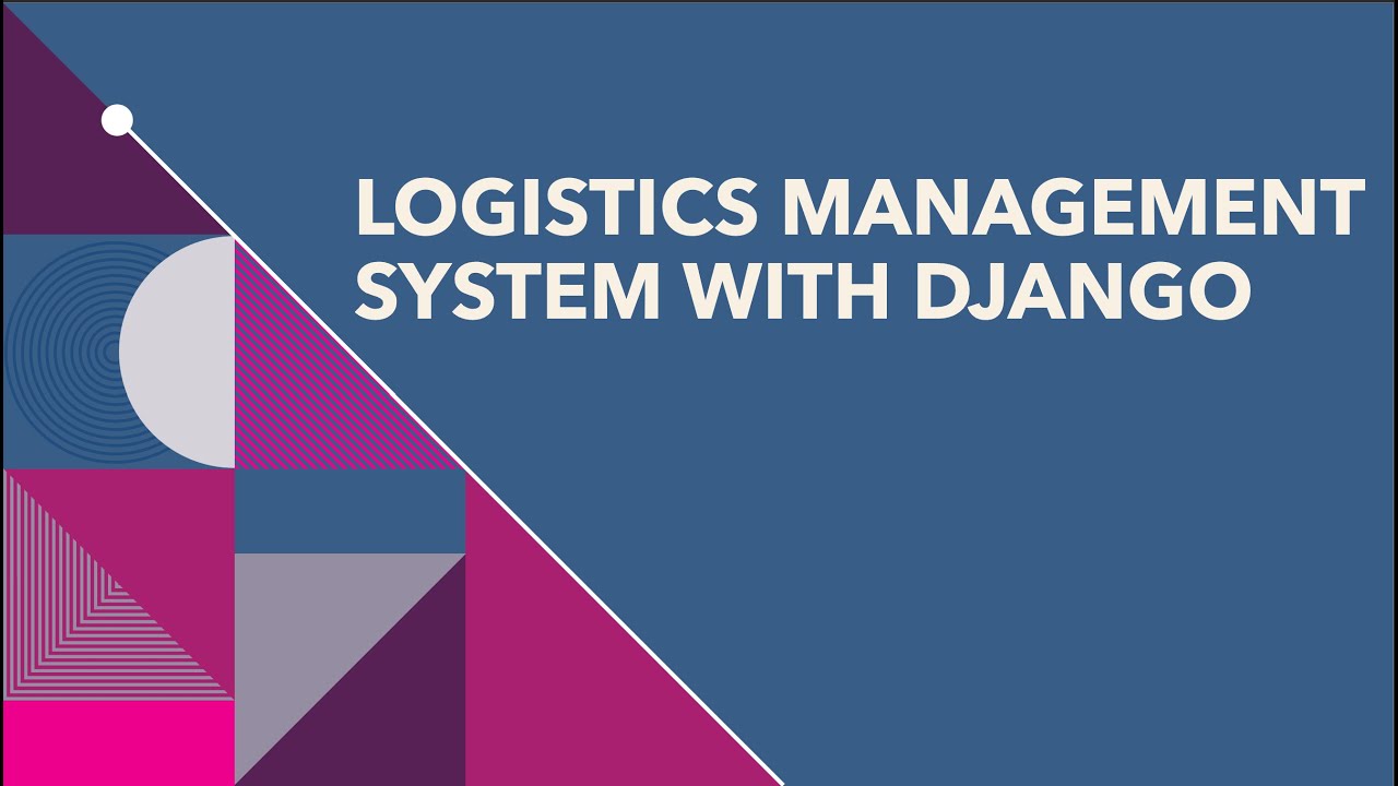 Build a Logistics Management System with Django | Advanced | 2023