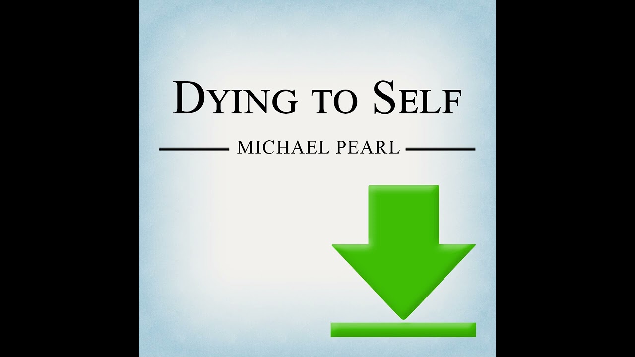 Dying To Self (Audio) - Michael Pearl