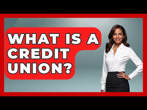 What Is A Credit Union? - Socialism Explained