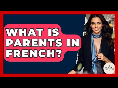 What Is Parents In French? - France Fact File