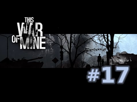 Steam Community :: Video :: This War of Mine - Episode 17 (Surcease of ...