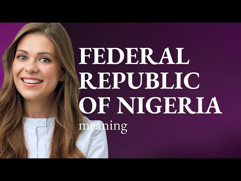Federal republic of nigeria β’ what is FEDERAL REPUBLIC OF NIGERIA meaning