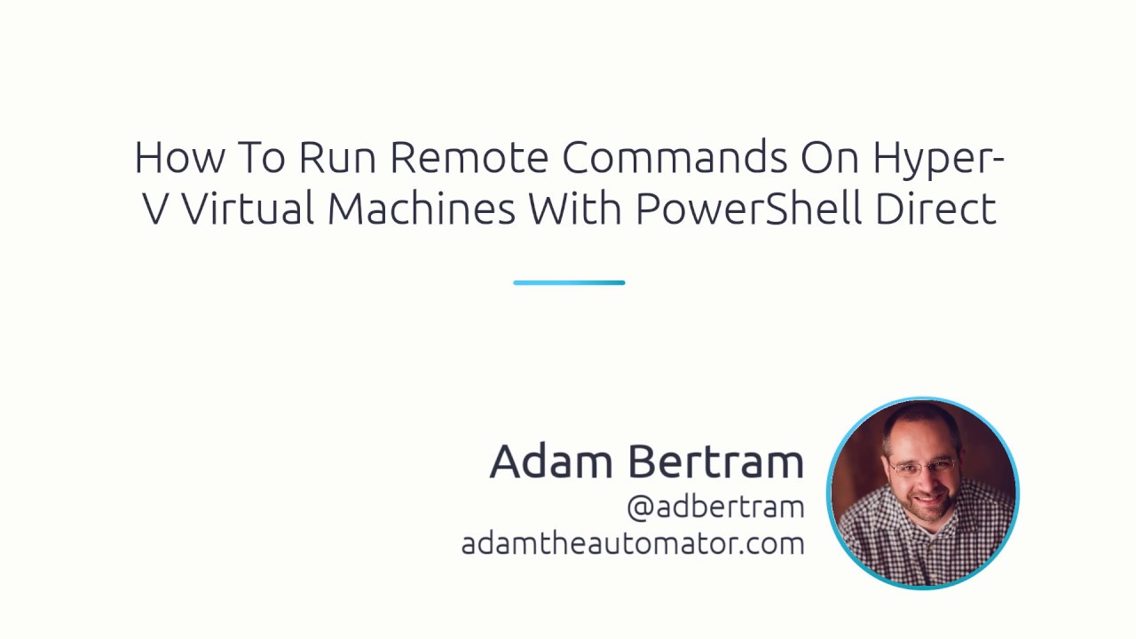 How To Run Remote Commands On Hyper-V Virtual Machines With PowerShell Direct