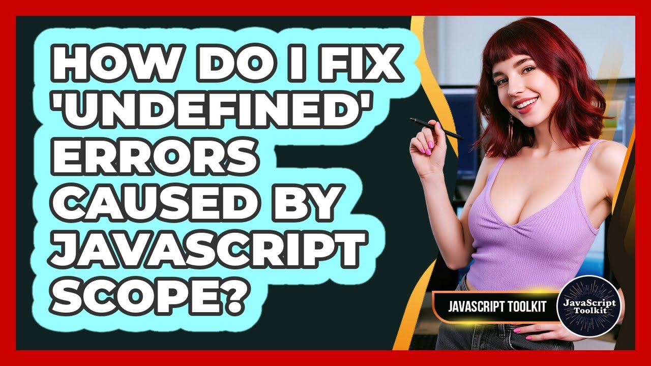 How Do I Fix 'undefined' Errors Caused By JavaScript Scope? - JavaScript Toolkit