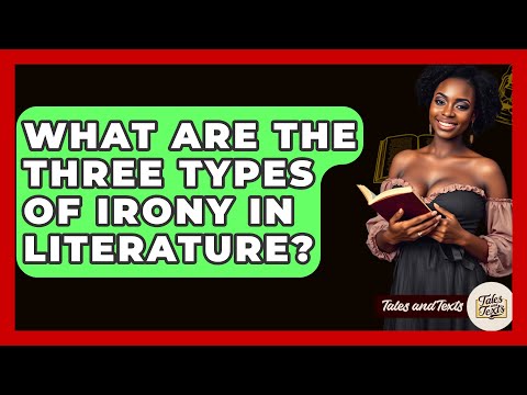 What Are The Three Types Of Irony In Literature? - Tales And Texts