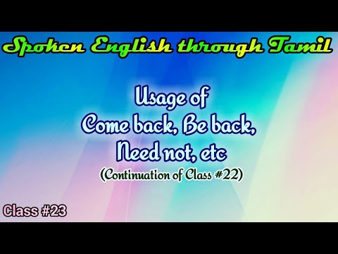 Learn English through Tamil. Usage of need not, come back, be back, etc... Class #23