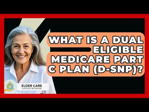 What Is A Dual Eligible Medicare Part C Plan (D-SNP)? - Elder Care Support Network