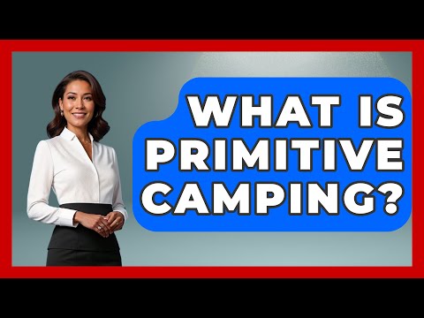 What Is Primitive Camping? | Exploring Campgrounds