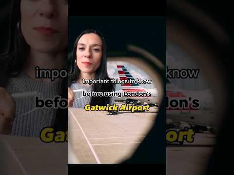 Important things to know before using London Gatwick airport ✈️