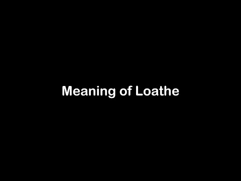 What is the Meaning of Loathe | Loathe Meaning with Example