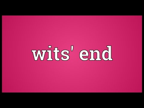 Wits' end Meaning