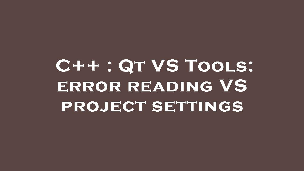 C++ : Qt VS Tools: error reading VS project settings