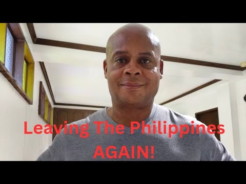 I'm Leaving The Philippines AGAIN!