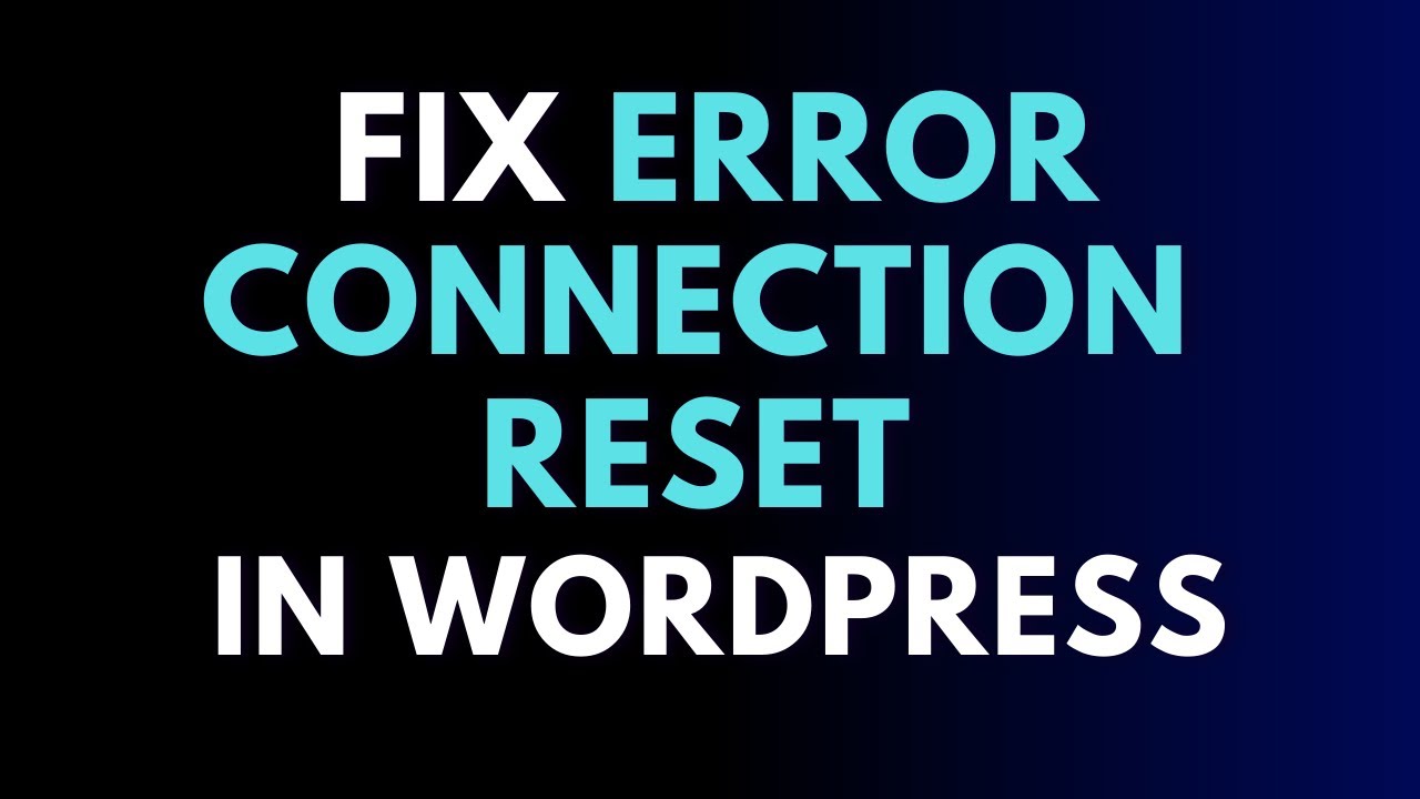 How to Fix the ERROR CONNECTION RESET Error: 5 Simple Methods