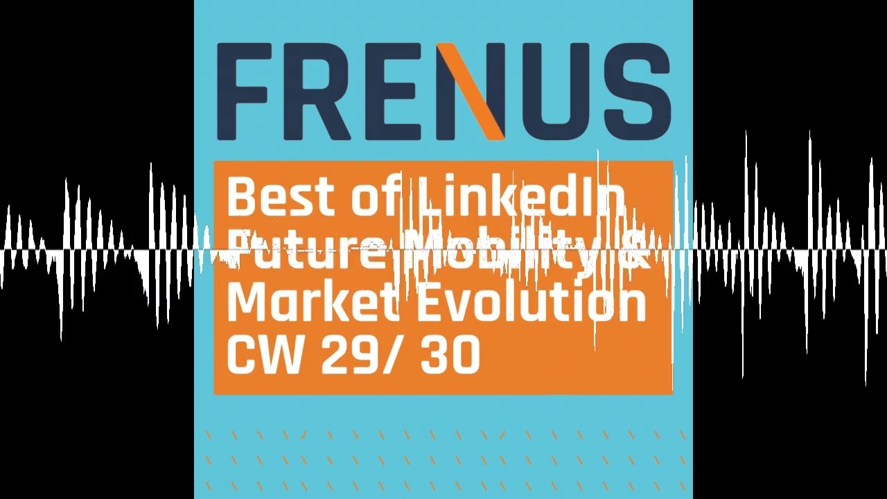 Best of LinkedIn: Future Mobility & Market Evolution CW 29/ 30
