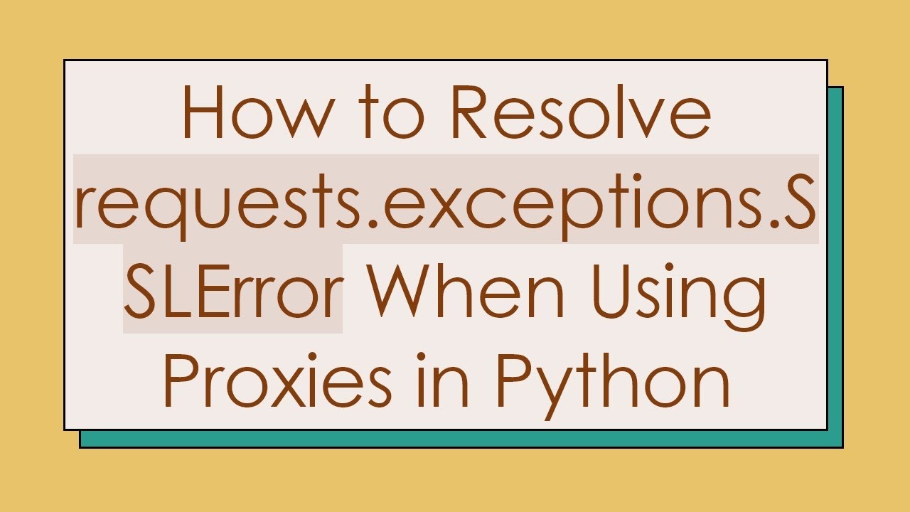 How to Resolve requests.exceptions.SSLError When Using Proxies in Python