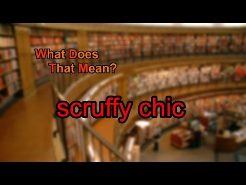 What does scruffy chic mean?