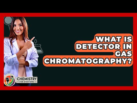 What Is Detector In Gas Chromatography? - Chemistry For Everyone