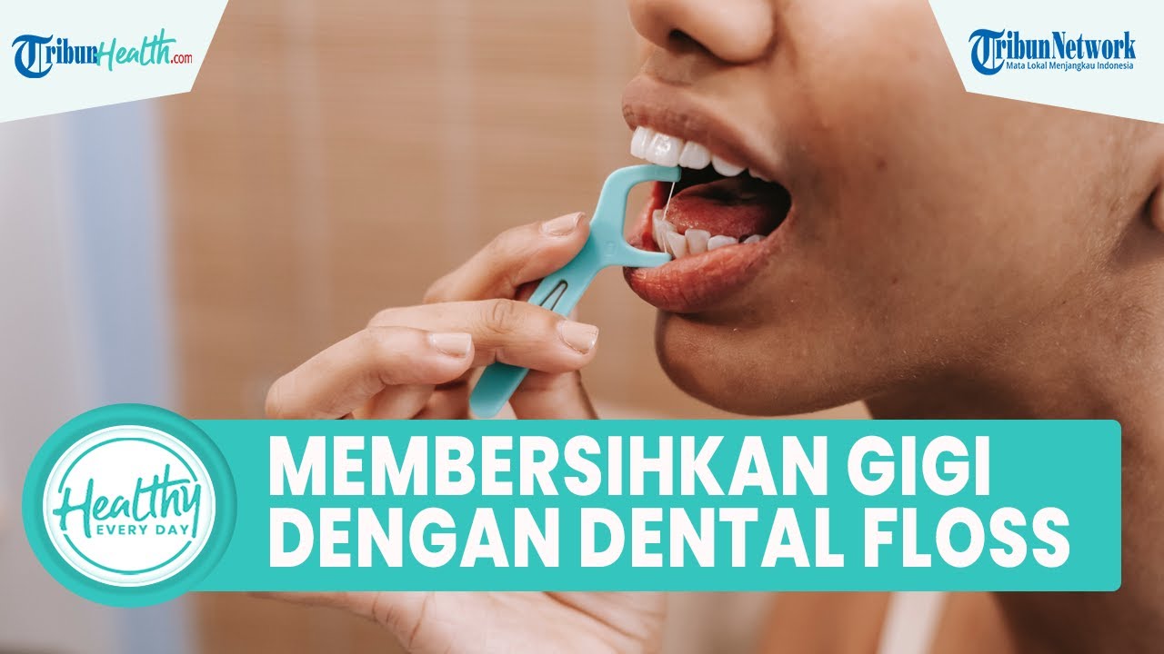 Tips Membersihkan Gigi dengan Dental Floss, dari Pemilihan hingga Cara ...