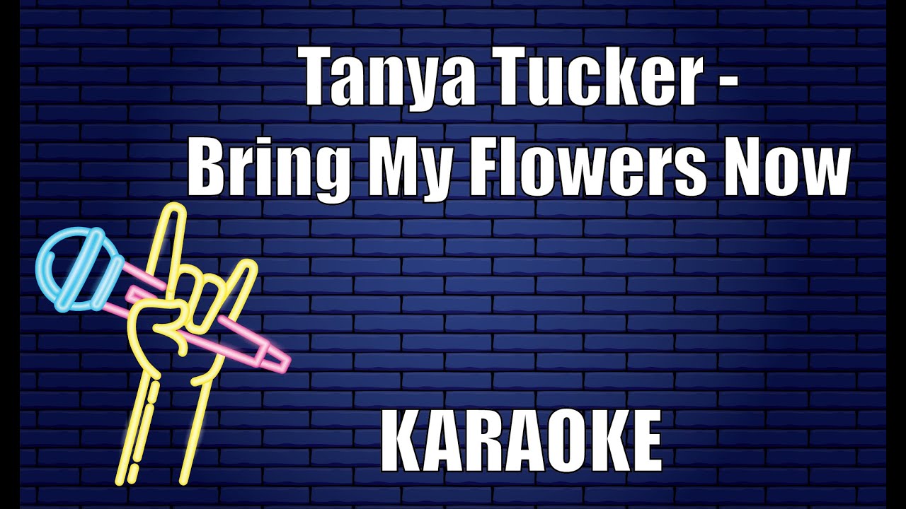 Tanya Tucker - Bring My Flowers Now (Karaoke)