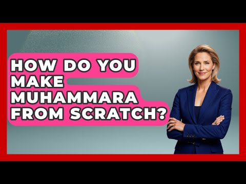 How Do You Make Muhammara From Scratch? - Understanding Southwest Asia