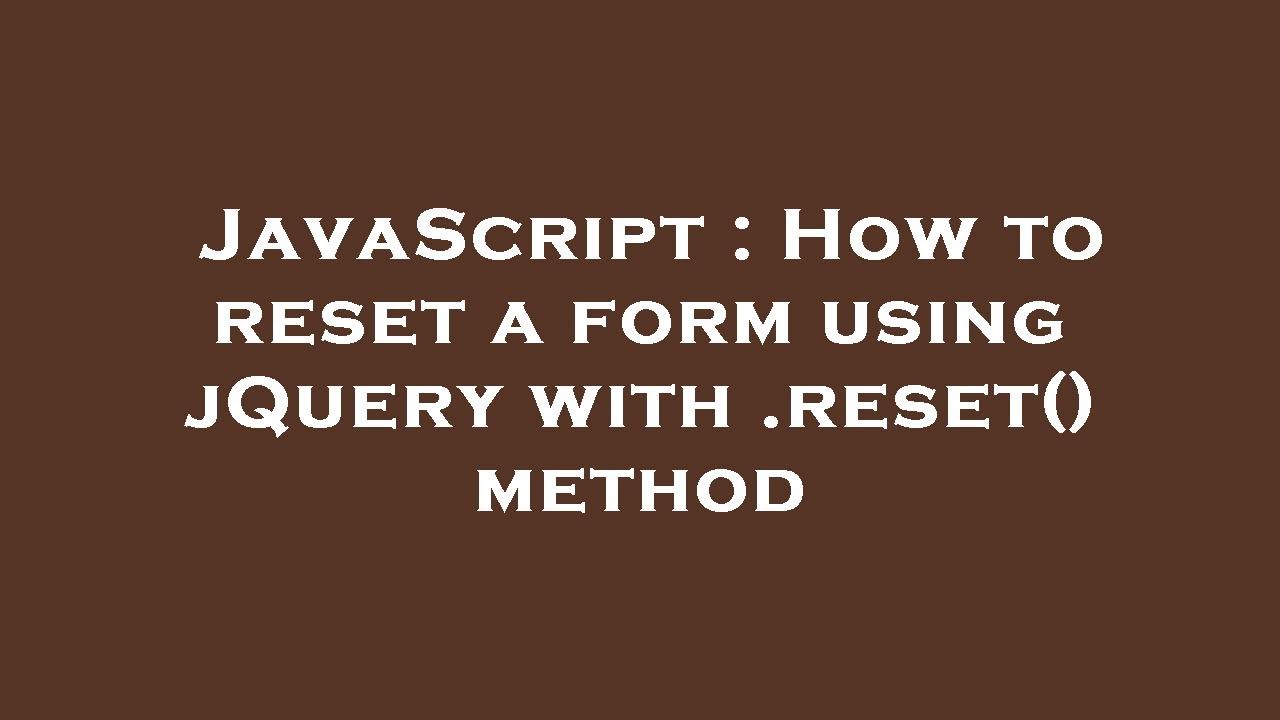 JavaScript : How to reset a form using jQuery with .reset() method