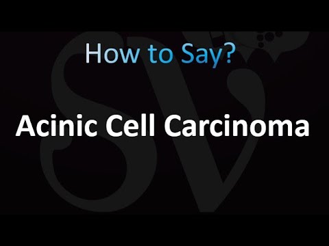 How to Pronounce Acinic Cell Carcinoma