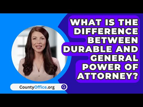 What Is The Difference Between Durable And General Power Of Attorney? - CountyOffice.org
