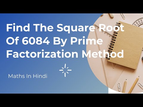 Find The Square Root Of 6084 By Prime Factorization Method