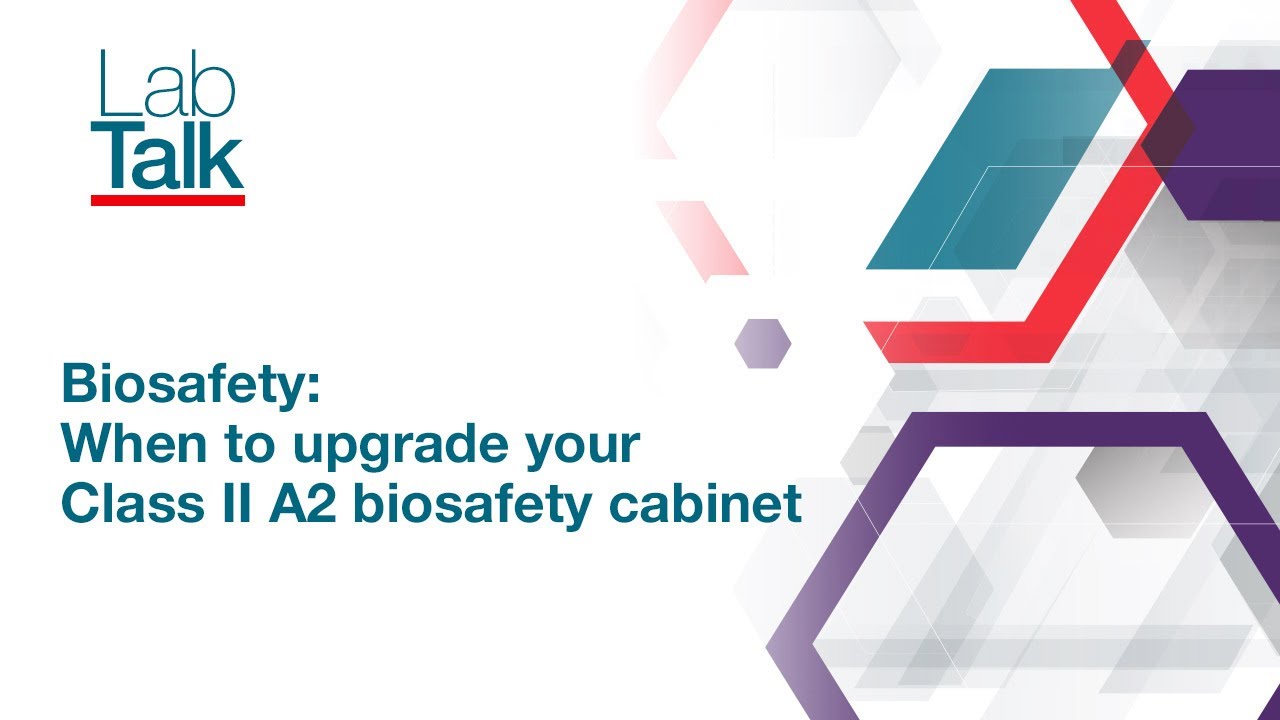 Lab Talk Episode #2: Biosafety - When to upgrade your Class II A2 biosafety cabinet