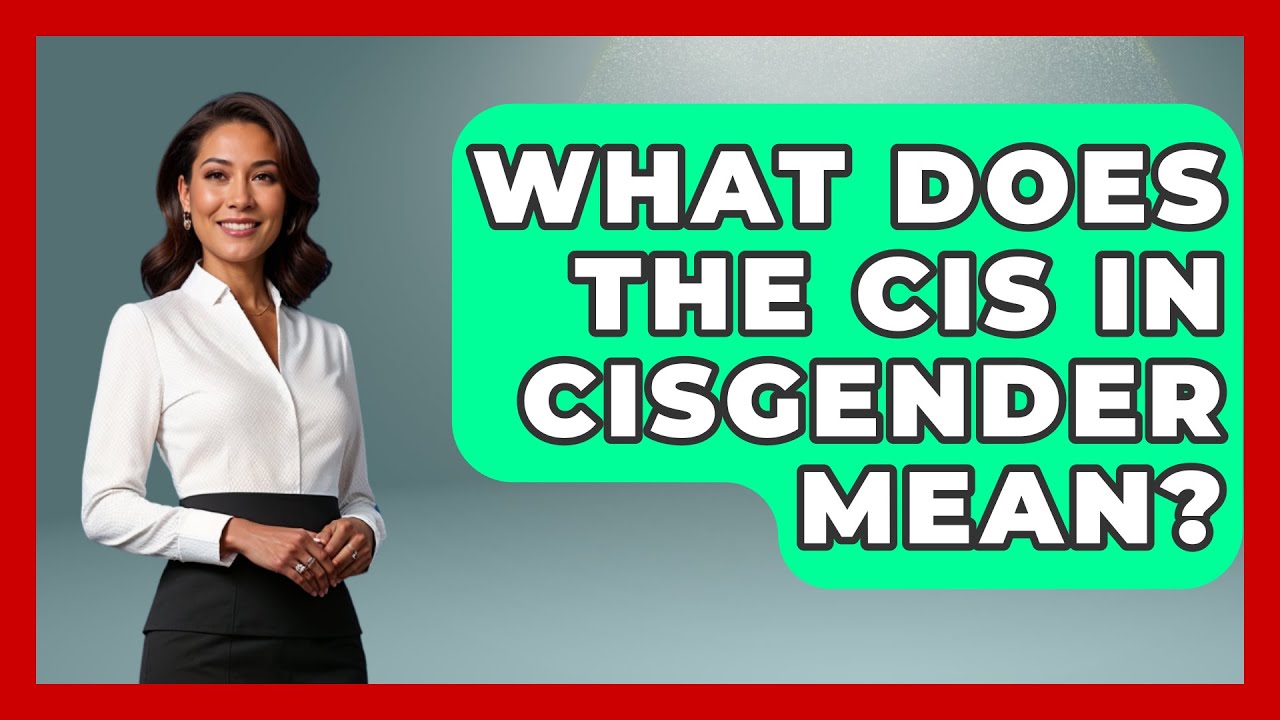 What Does The CIS In Cisgender Mean? - Gender Equality Network