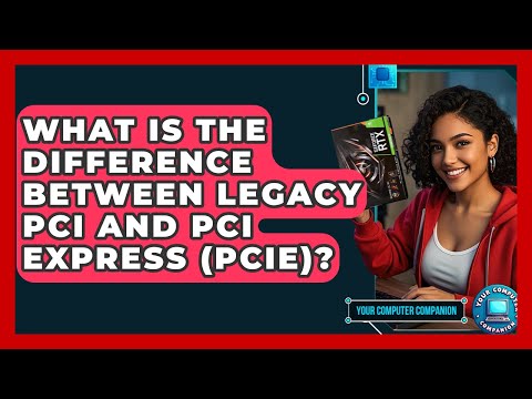 What Is The Difference Between Legacy PCI And PCI Express (PCIe)? - Your Computer Companion