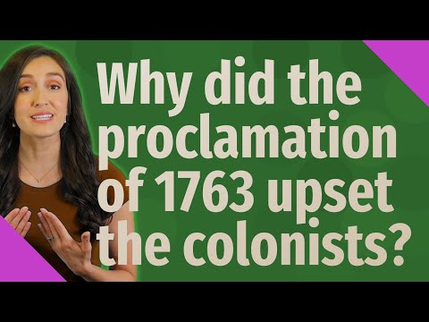 Why did the proclamation of 1763 upset the colonists?