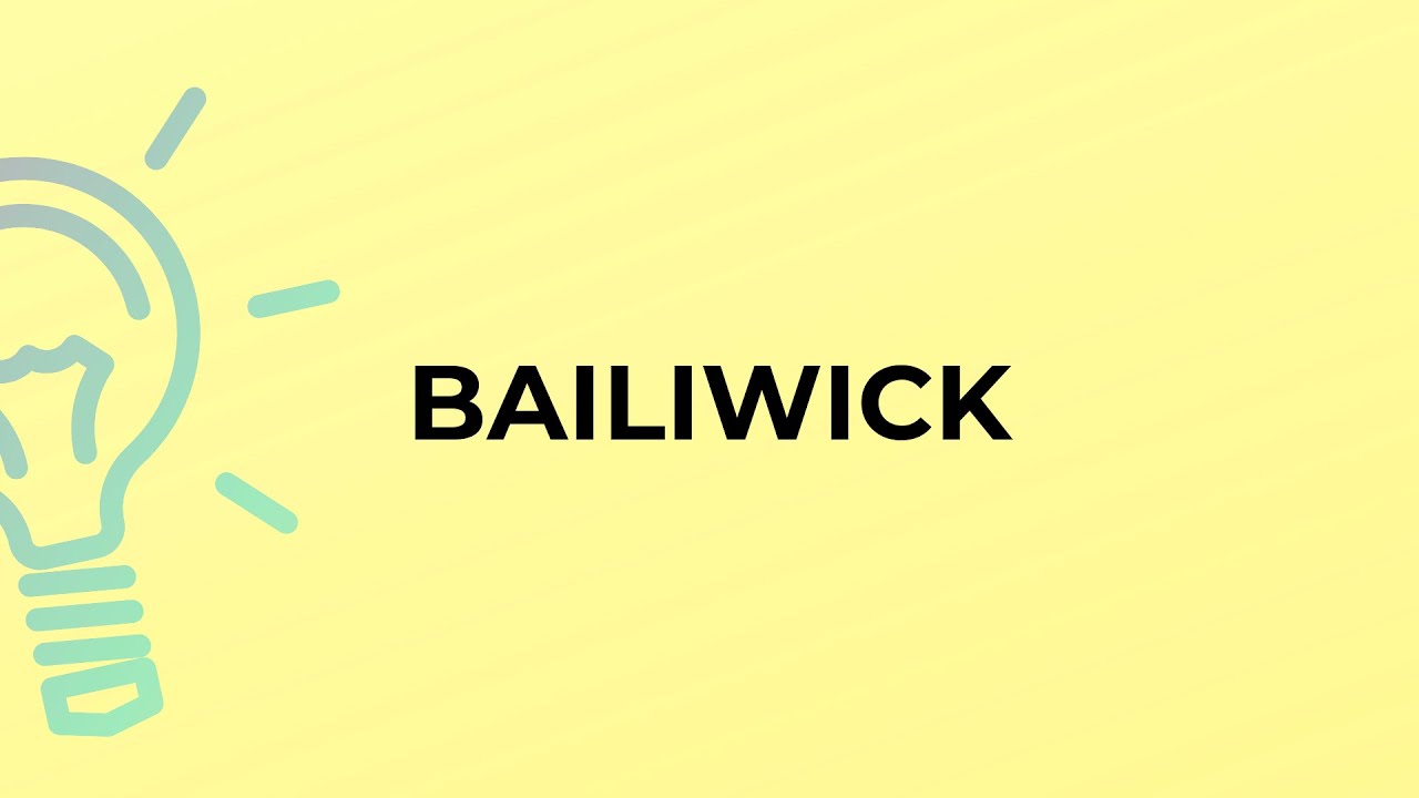 What is the meaning of the word BAILIWICK?