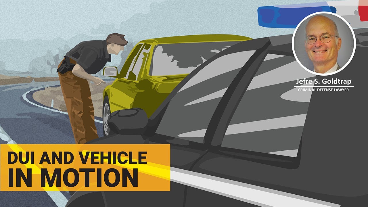 Driving under the Influence: DUI and Vehicle in Motion