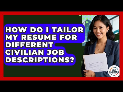 How Do I Tailor My Resume For Different Civilian Job Descriptions? - Job Success Network
