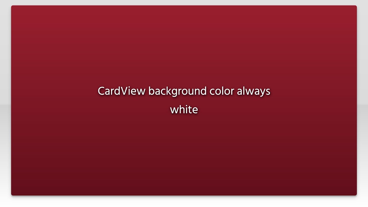 CardView background color always white
