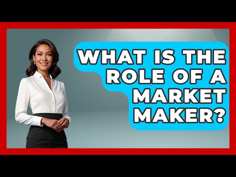 What Is The Role Of A Market Maker? - Learn About Economics