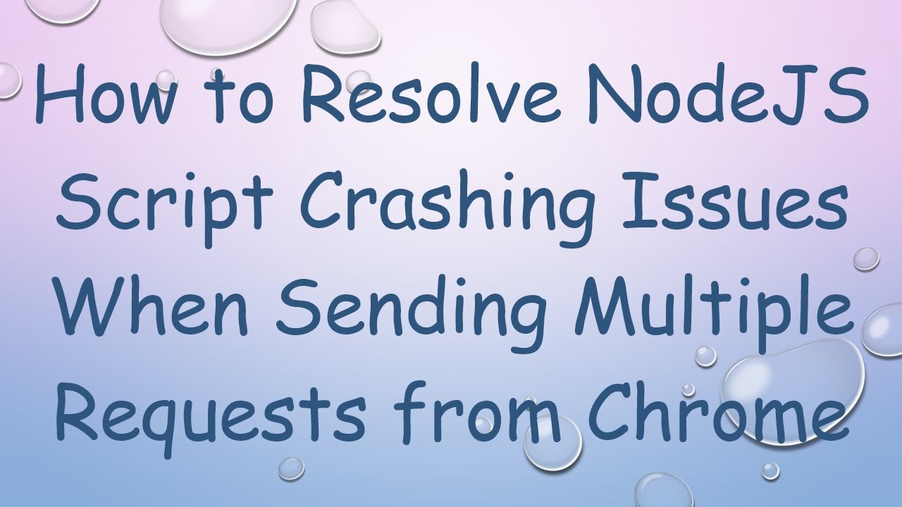 How to Resolve NodeJS Script Crashing Issues When Sending Multiple Requests from Chrome