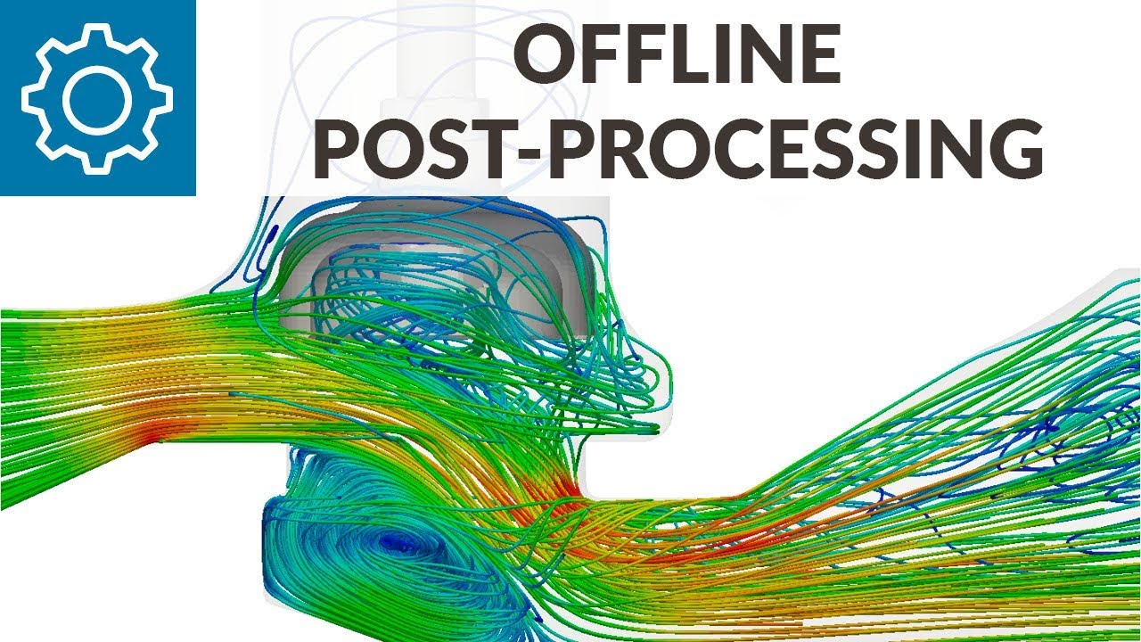 Offline Post-Processing | ParaView Webinar