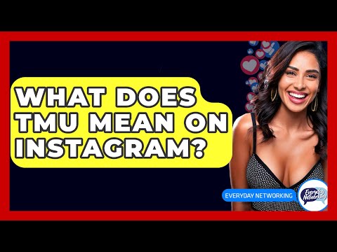 What Does TMU Mean On Instagram? - Everyday-Networking