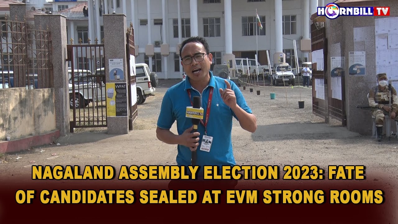 NAGALAND ASSEMBLY ELECTION 2023: FATE OF CANDIDATES SEALED AT EVM STRONG ROOMS