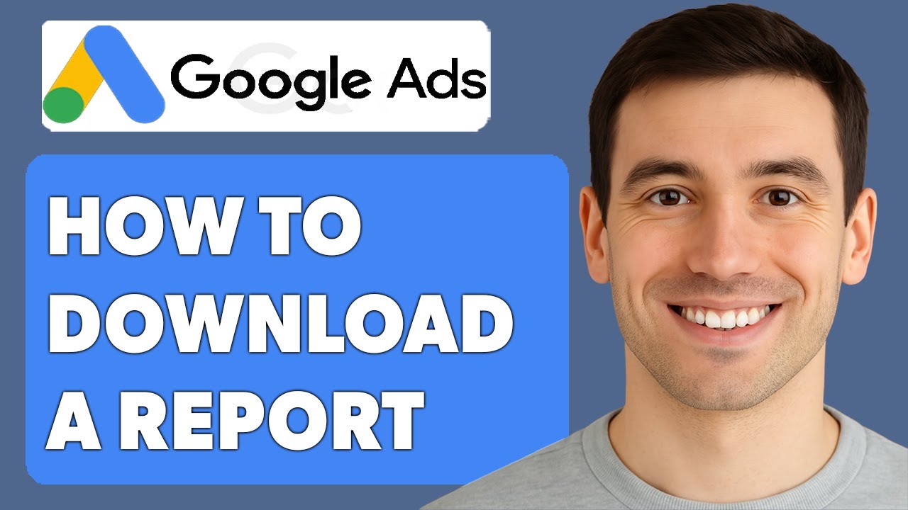 How To Download A Report From Google Ads [2025 Guide]