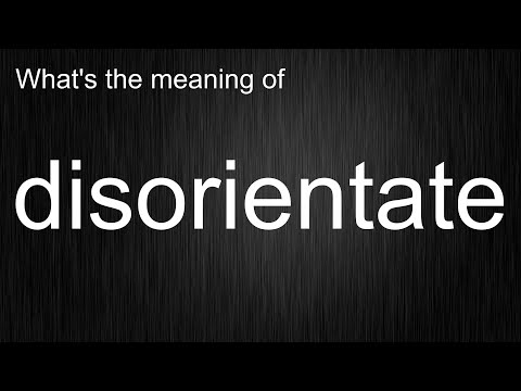 What's the meaning of "disorientate", How to pronounce disorientate?