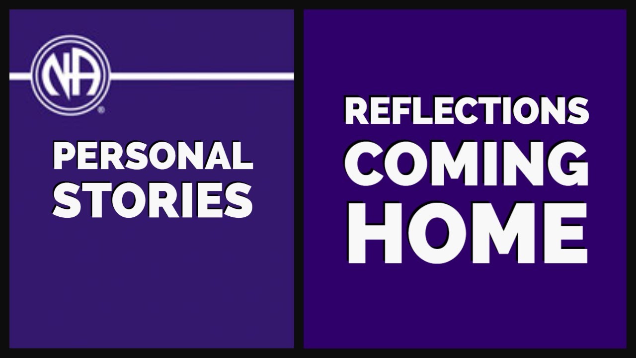 Reflections - Coming Home | NA Basic Text Personal Stories