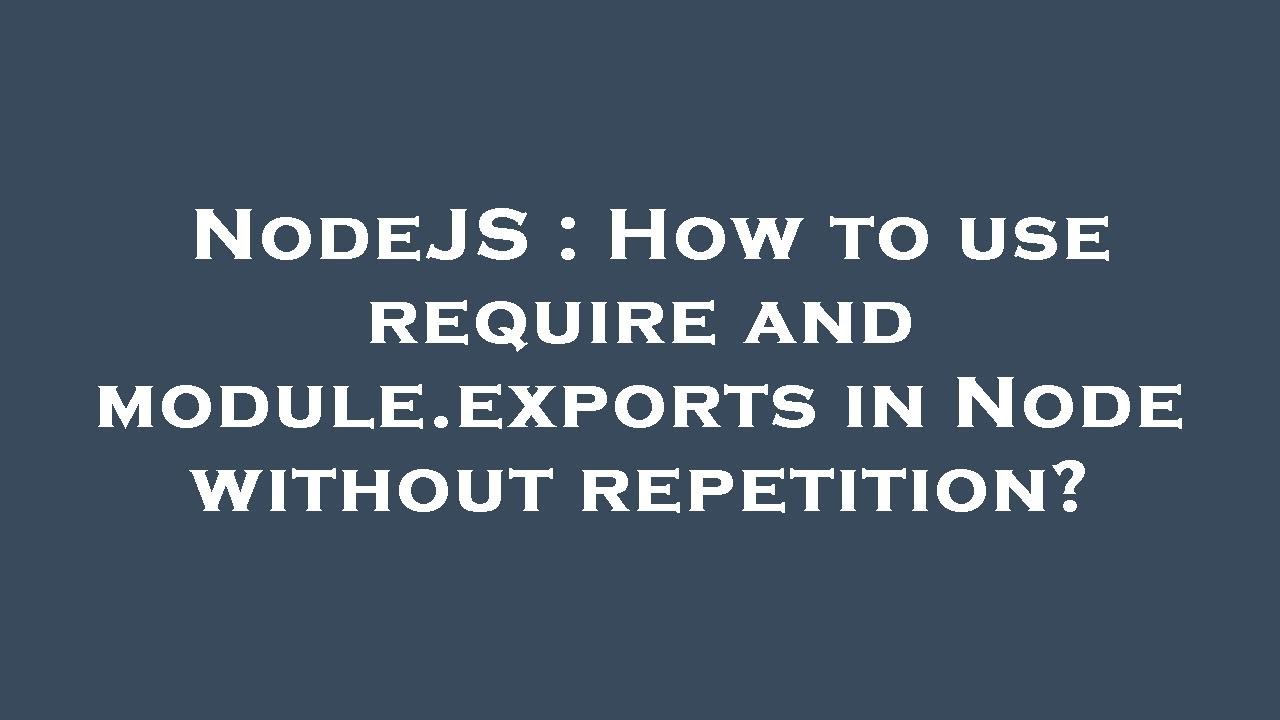NodeJS : How to use require and module.exports in Node without repetition?