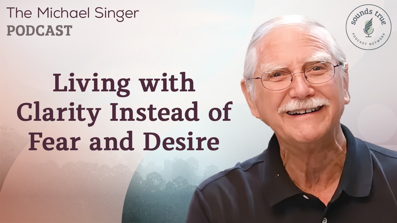 Living with Clarity Instead of Fear and Desire | Michael Singer