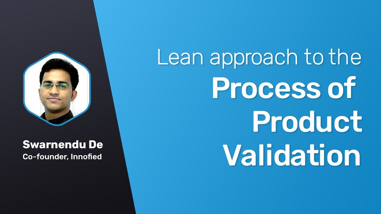 Lean Approach To The Process Of Product Validation - by Swarnendu De