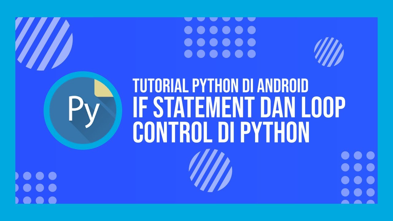 [Terbaru] Tutorial Python di Android - If Statement dan Loop Control di Python